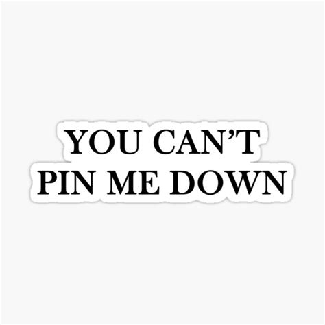 Yeah You Cant Pin Me Down Sticker For Sale By Rolypolynicoley Redbubble