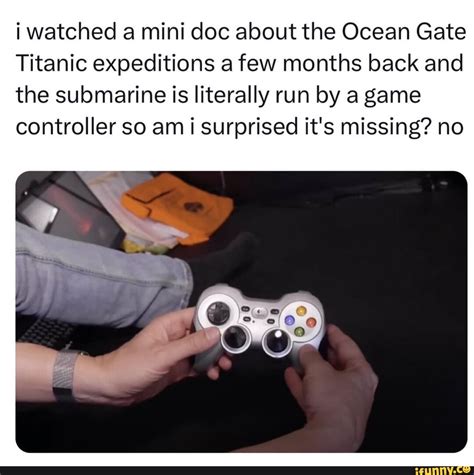Oceangate Titanic Submarine Controller Meme Oceangate 43 Off