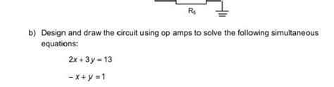 B Design And Draw The Circuit Using Op Amps To Solve The Following Simul