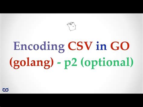 Mastering Csv Encoding In Go A Comprehensive Guide Galaxyai Galaxyai