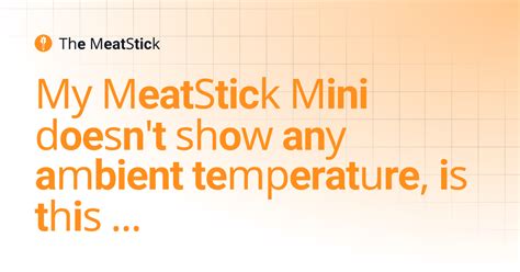 My MeatStick Mini Doesn T Show Any Ambient Temperature Is This Normal The MeatStick