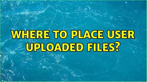 Where To Place User Uploaded Files 3 Solutions Youtube