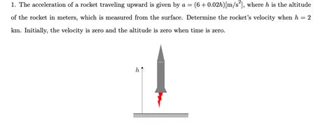Solved 1 The Acceleration Of A Rocket Traveling Upward Is