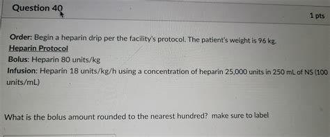 Solved Question 40 1 Pts Order Begin A Heparin Drip Per The