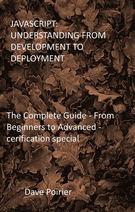 JAVASCRIPT UNDERSTANDING FROM DEVELOPMENT TO DEPLOYMENT The Complete Guide From Beginners To