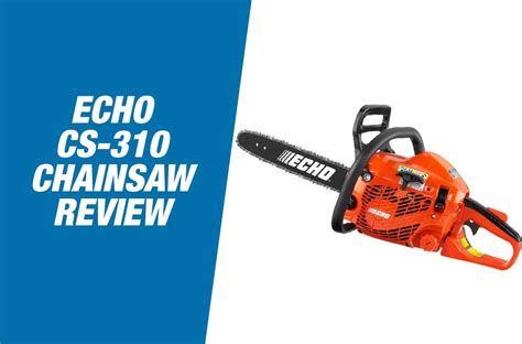 Echo CS Review A Powerful Gas Chainsaw That Delivers