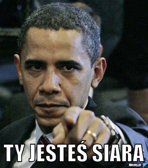 Ty Jesteś Siara Memy Pl