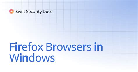 Firefox Browsers In Windows Concentricai Swiftsecurity Docs