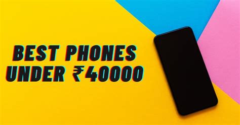 Best Phone Under Expert Reviews And Buying Guide