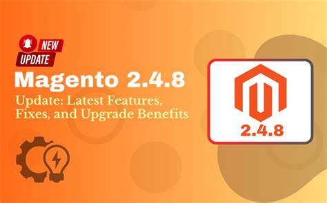 Magento 248 Update New Features Fixes And Upgrade Benefit