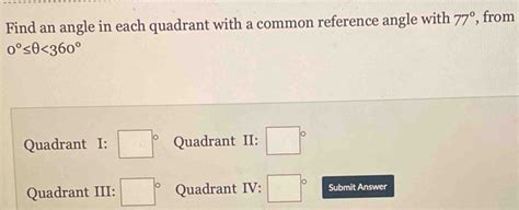 find an angle in each quadrant with a common reference angle with 77