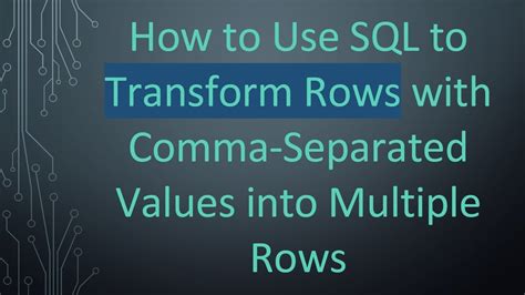 How To Use Sql To Transform Rows With Comma Separated Values Into