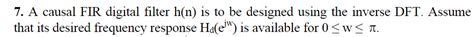 Solved 7 A Causal Fir Digital Filter H N Is To Be Designed