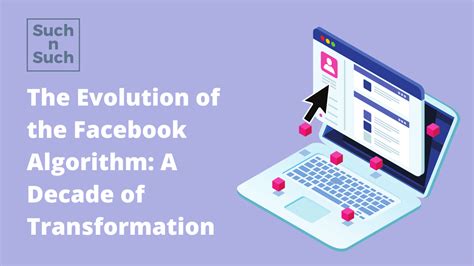 The Evolution Of The Facebook Algorithm A Decade Of Transformation Markinuity