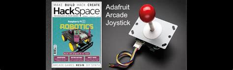 Adafruit Arcade Joystick Hackspace Magazine Issue 73 Adafruit