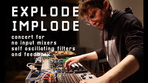 Explodeimplode Concert For No Input Mixers And Feedback Live At