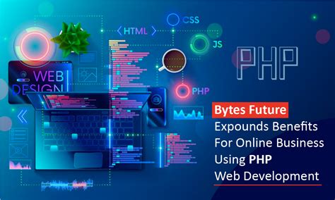 Bytes Future Expounds Benefits For Online Business Using Php Web Development Bytes Future