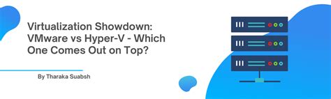 Virtualization Showdown Vmware Vs Hyper V Which One Comes Out On Top