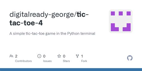 Github Digitalready Georgetic Tac Toe 4 A Simple Tic Tac Toe Game In The Python Terminal