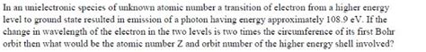 In An Unielectronic Species Of Unknown Atomic Number A Transition Of Elec