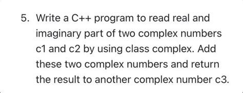 Solved 5 Write A C Program To Read Real And Imaginary