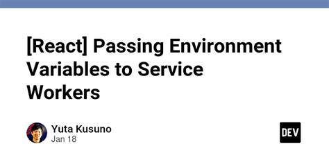 React Passing Environment Variables To Service Workers Dev Community