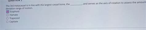 Solved The 3rd Metacarpal Is In Line With The Largest Carpal