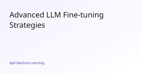 Advanced Llm Fine Tuning Strategies