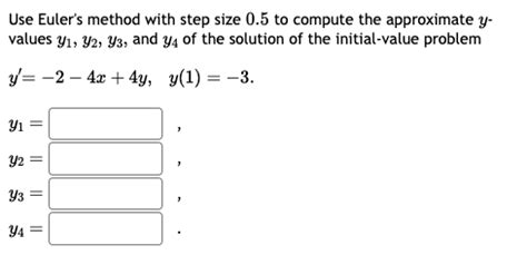 Solved Use Euler S Method With Step Size To Compute The Chegg Com