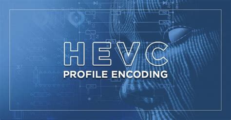 hevc main main10 profile encoding logic fruit technologies