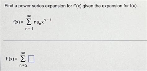 Solved Find A Power Series Expansion For F X Given The Chegg Com