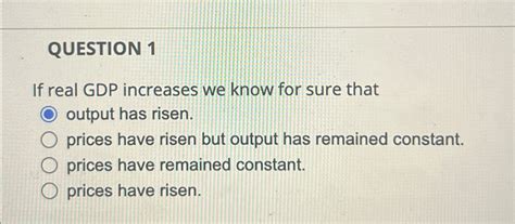 solved question 1if real gdp increases we know for sure that