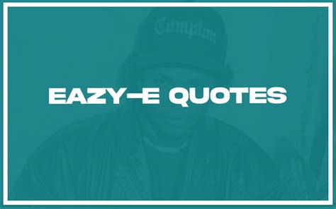 113 Best Eazy E Quotes With Commentary Burning For Success