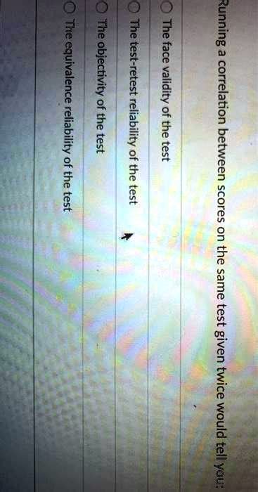 Solved The Equivalence Reliability Of The Test The Objectivity Of The Test The Test Retest