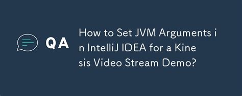如何在 Intellij Idea 中為 Kinesis Video Stream 示範設定 Jvm 參數? Java教程 Php中文網 如何在 Intellij Idea 中為 Kinesis Video Stream 示範設定 Jvm 參數? Java教程 Php中文網