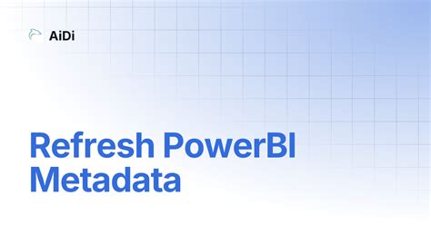 Refresh Powerbi Metadata Aidi