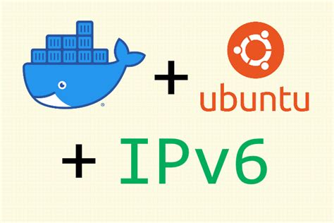 Enable Ipv6 For Docker Containers On Ubuntu 1804 Medium