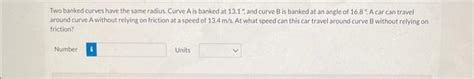 Solved Two Banked Curves Have The Same Radius Curve A Is Chegg