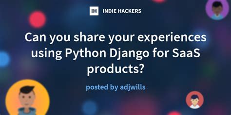 Can You Share Your Experiences Using Python Django For Saas Products