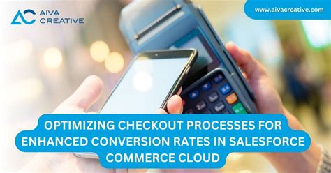 Optimizing Checkout Processes For Enhanced Conversion Rates In Salesforce Commerce Cloud Aiva