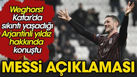 Beşiktaşlı Weghorst Messi Ile Yaşadığı Tartışmayı Anlattı