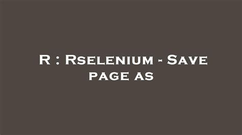 R Rselenium Save Page As Youtube