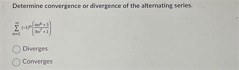Solved Determine Convergence Or Divergence Of The Chegg Com