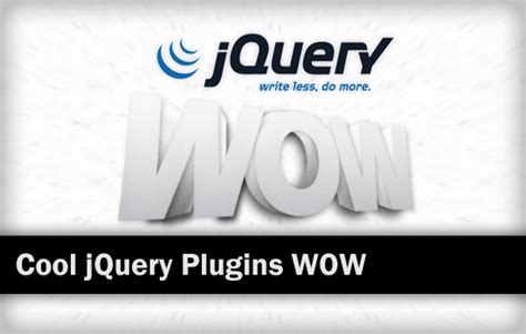 Cool JQuery Plugins That Will Make You WOW Cool JQuery Plugins That Will Make You WOW