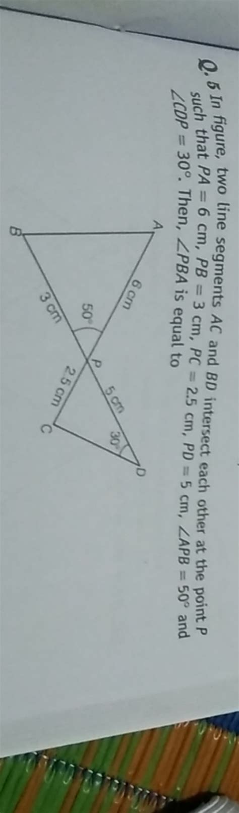 q 5 in figure two line segments ac and bd intersect each other at the p
