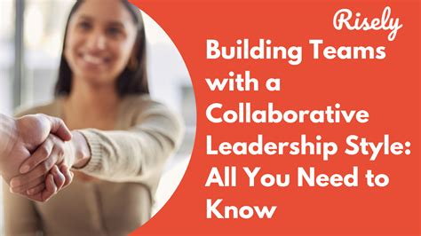 Building Teams With A Collaborative Leadership Style All You Need To Know Risely