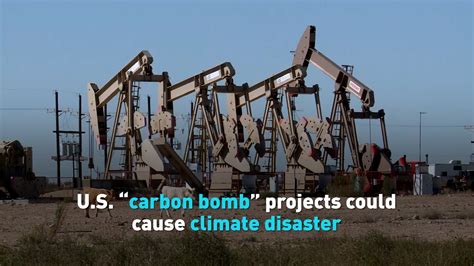 Us “carbon Bomb” Projects Could Cause Climate Disaster Cgtn