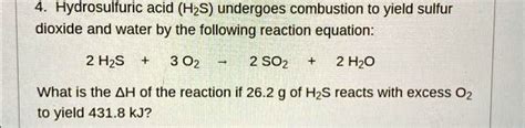 Solved 4 Hydrosulfuric Acid H₂s Undergoes Combustion To Yield