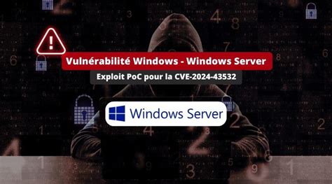 Lexploit Poc Pour La Cve 2024 43532 Menace Windows Server Florian Burnel