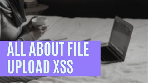 All About File Upload Xss Different Ways To Triggered Xss Though By